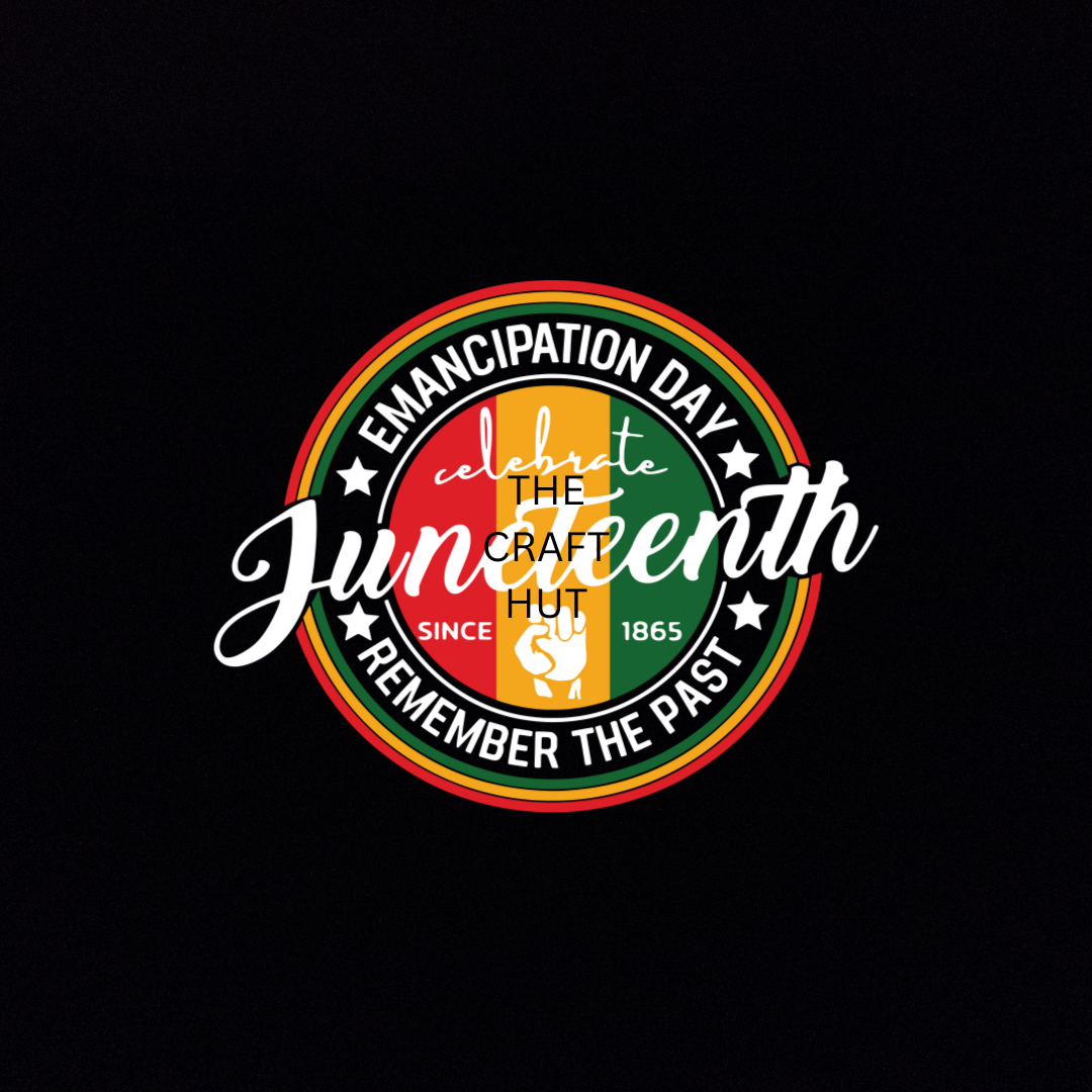 JUNETEENTH DTF - EMANCIPATION DAY – The Craft Hut SCS